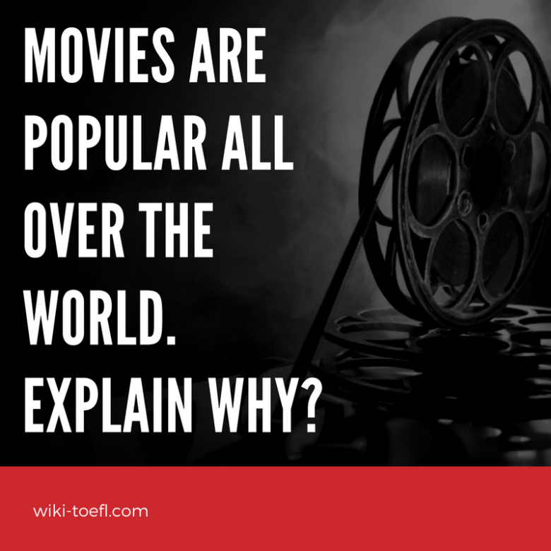 Toefl writing topic: Movies are popular all over the world. Explain why ...