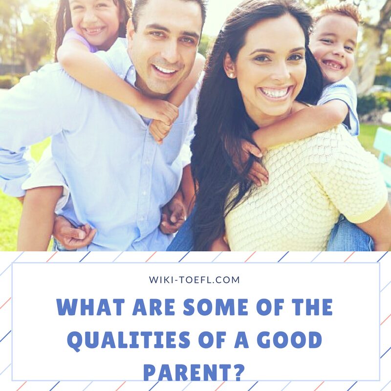 Toefl writing topic: What are some of the qualities of a good parent ...