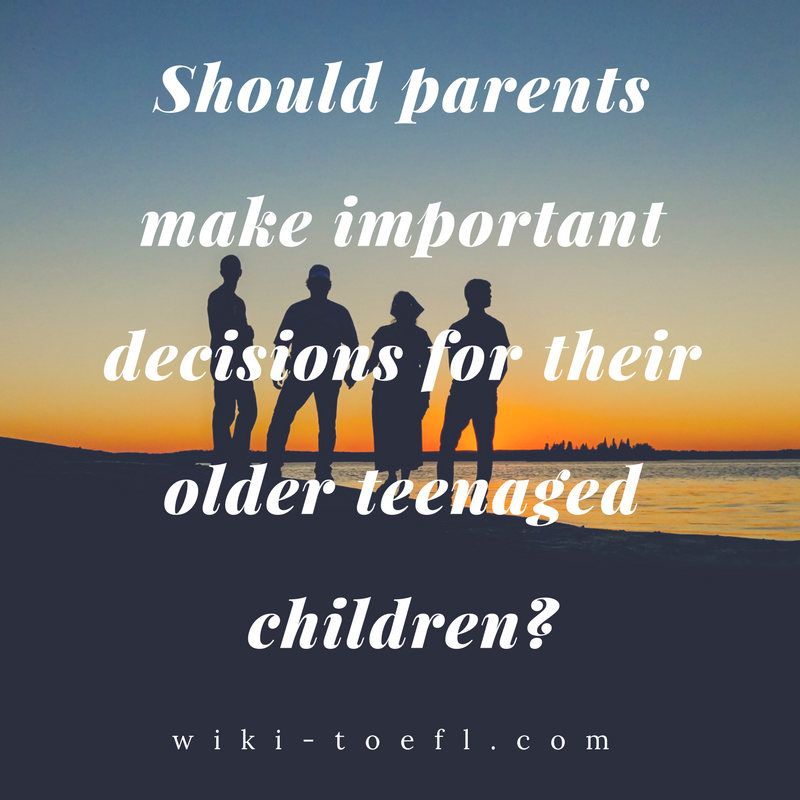 Parents should make important decisions for their older teenaged ...