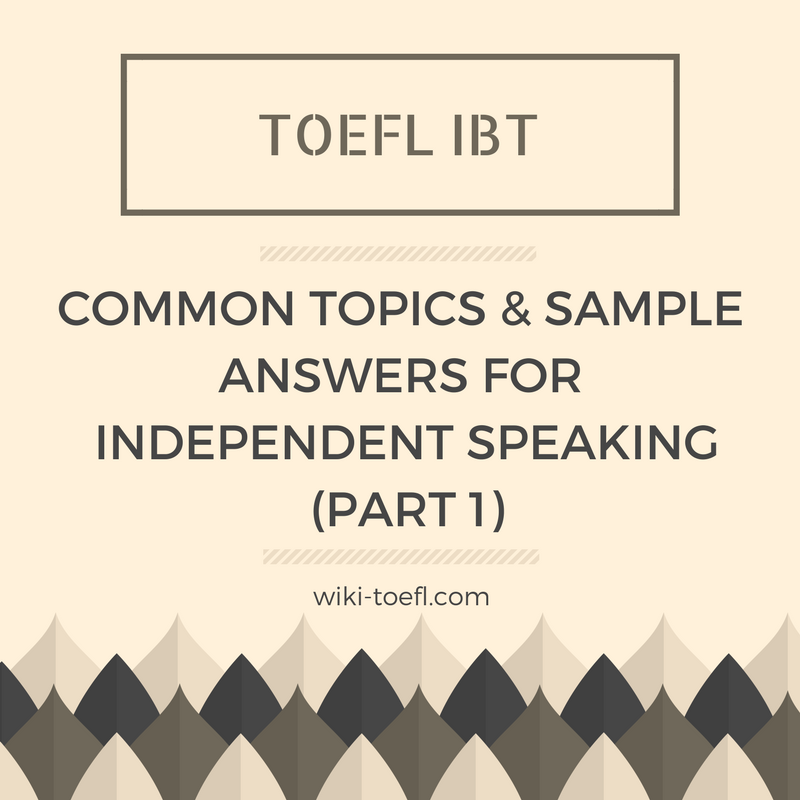 Common topics and sample answers for TOEFL iBT Independent speaking ...